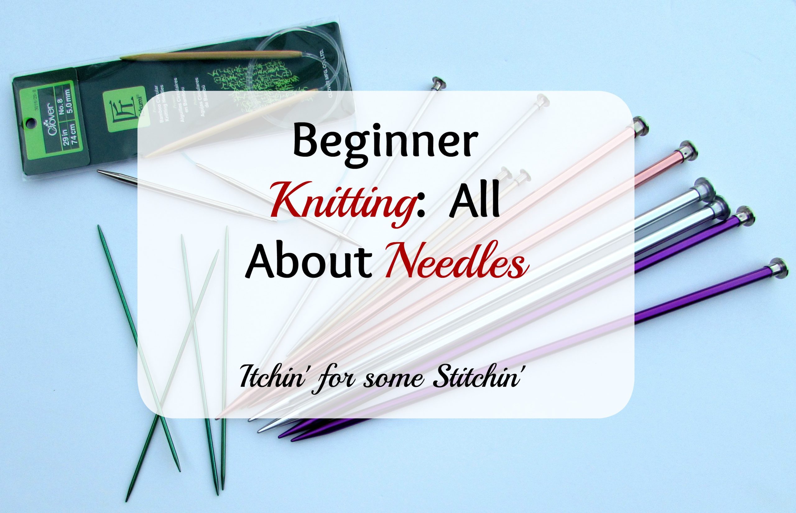 Everything You Need to Know About Knitting Needles | ITCHIN' FOR SOME ...