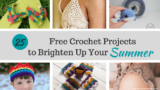 25 Crochet Projects to Brighten Your Summer - Free Patterns for Sunny Days